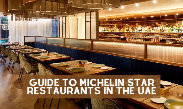 Guide to Michelin Star Restaurants in the UAE - Taste & Flavors